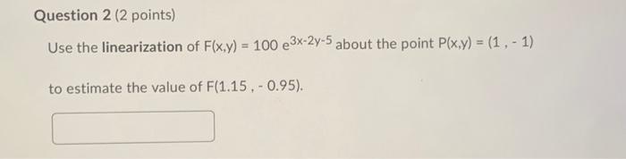 Solved Use the linearization of F(x,y)=100e3x−2y−5 about the | Chegg.com