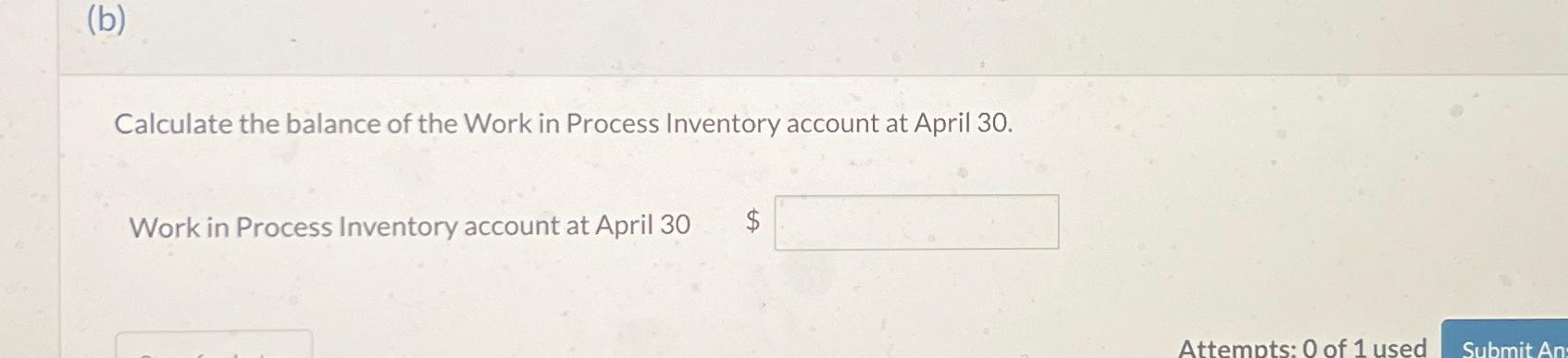 Solved (b)Calculate the balance of the Work in Process | Chegg.com