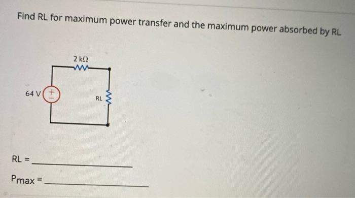 Solved Find RL for maximum power transfer and the maximum | Chegg.com