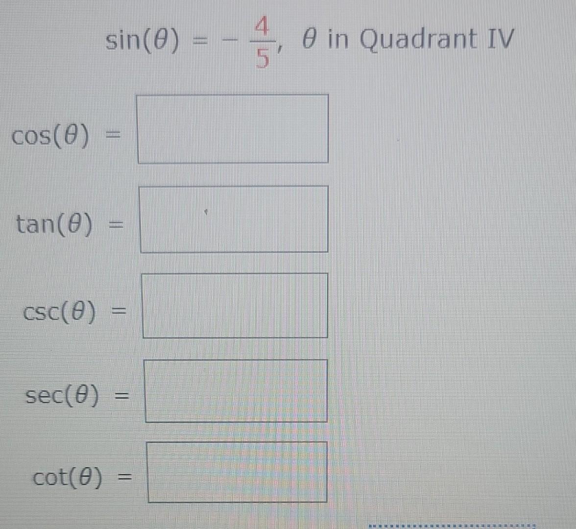 Solved sin(θ)=−54,θ in Quadrant IV cos(θ)= tan(θ)= csc(θ)= | Chegg.com