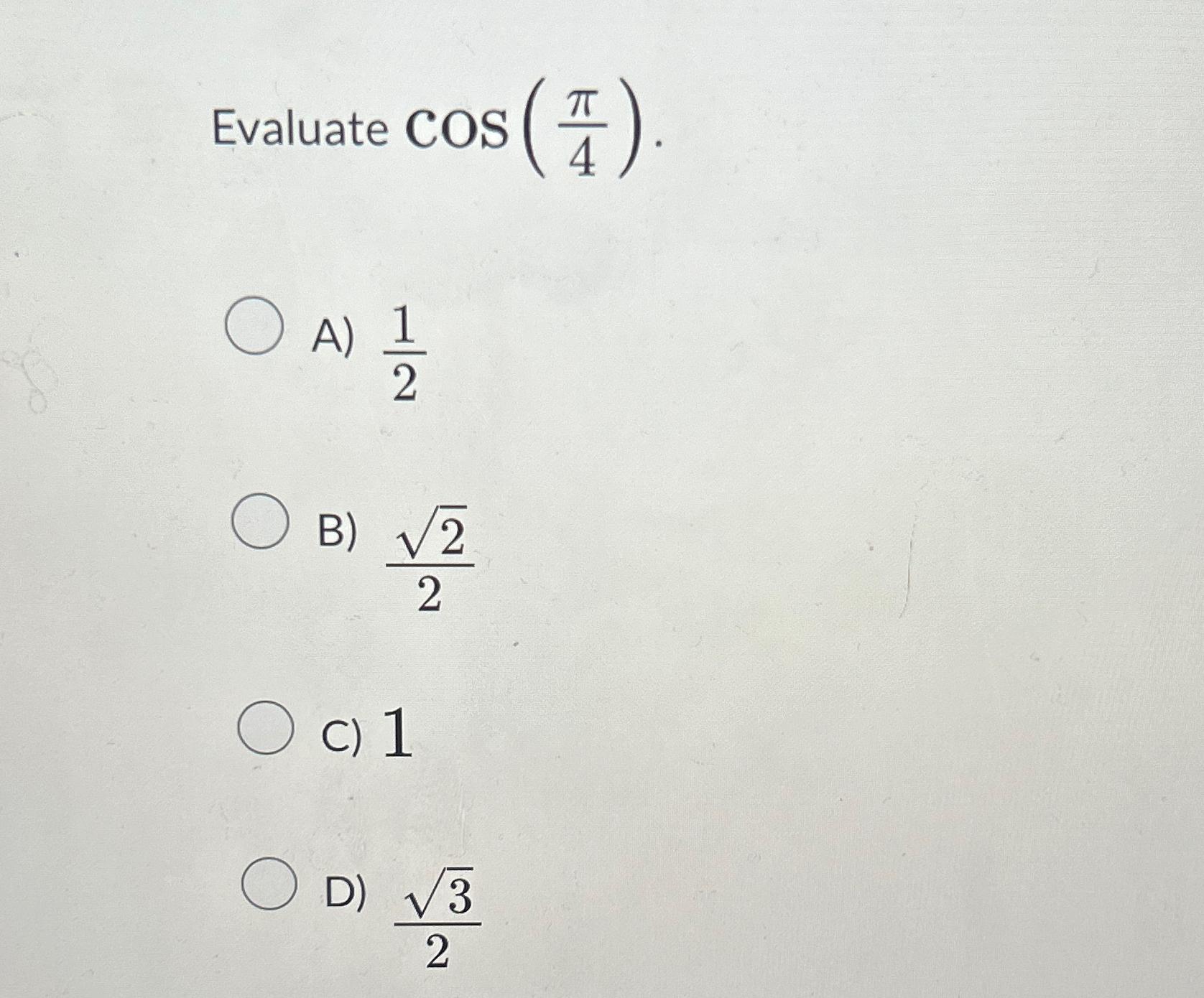 Solved Evaluate cos(π4)A) 12B) 222C) 1D) 322 | Chegg.com