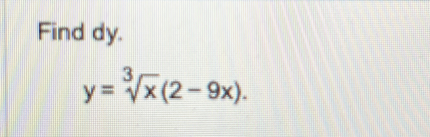 Solved Find dy.y=x3(2-9x) | Chegg.com