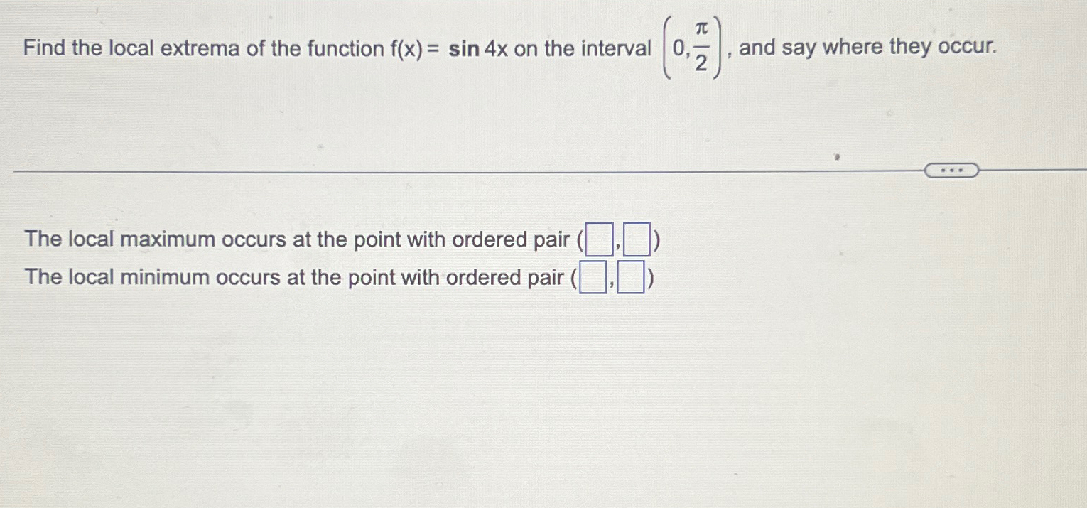 Solved Find the local extrema of the function f(x)=sin4x ﻿on | Chegg.com