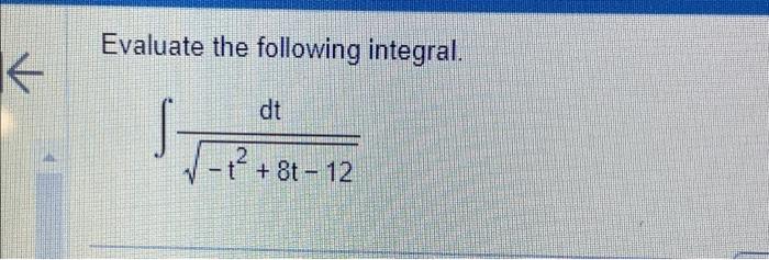 ← Evaluate the following integral. dt -t² +8t-12 | Chegg.com