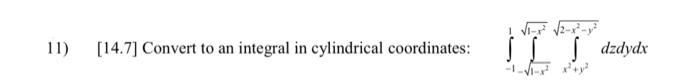 Solved 11) [14.7] Convert to an integral in cylindrical | Chegg.com