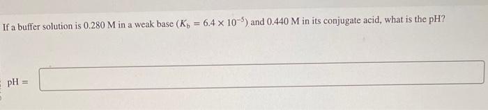 Solved If a buffer solution is 0.280M in a weak base | Chegg.com