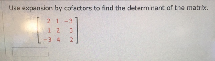 Solved Use expansion by cofactors to find the determinant of | Chegg.com