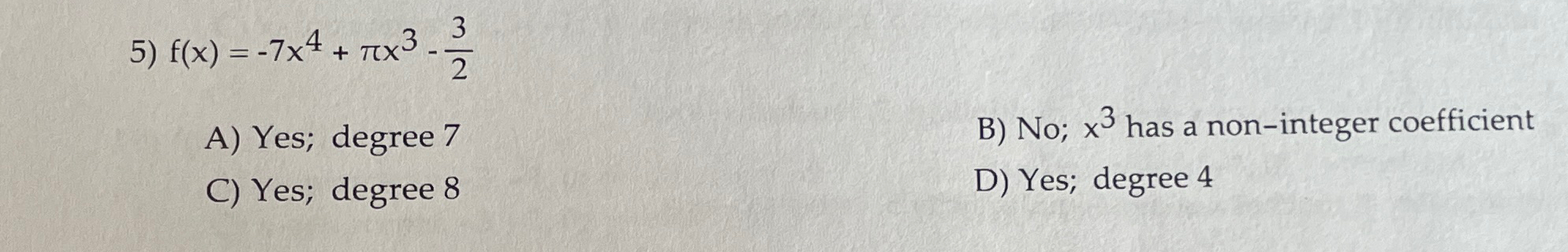 Solved f(x)=-7x4+πx3-32A) ﻿Yes; degree 7B) ﻿No; x3 ﻿has a | Chegg.com