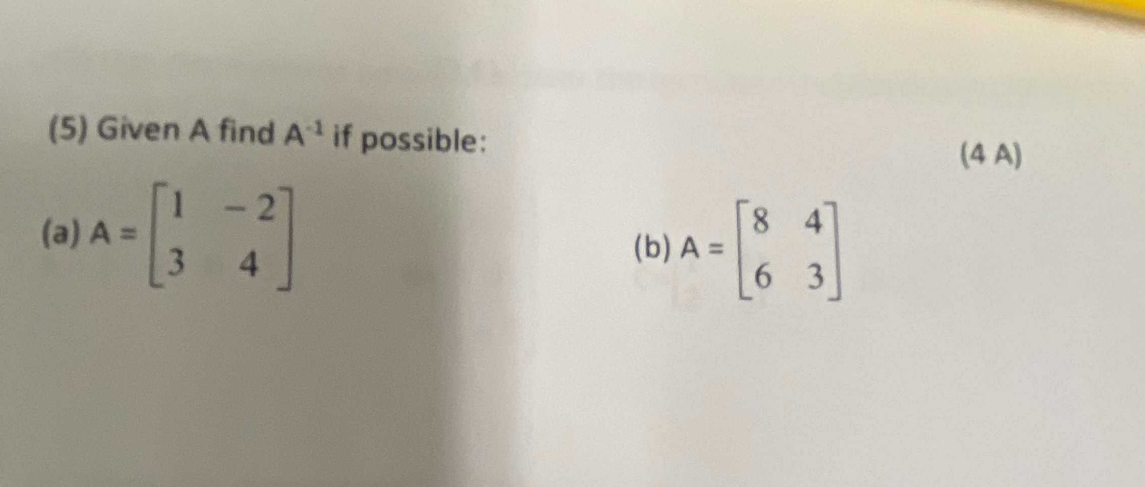 Solved (5) ﻿Given A find A-1 ﻿if possible:(4 | Chegg.com