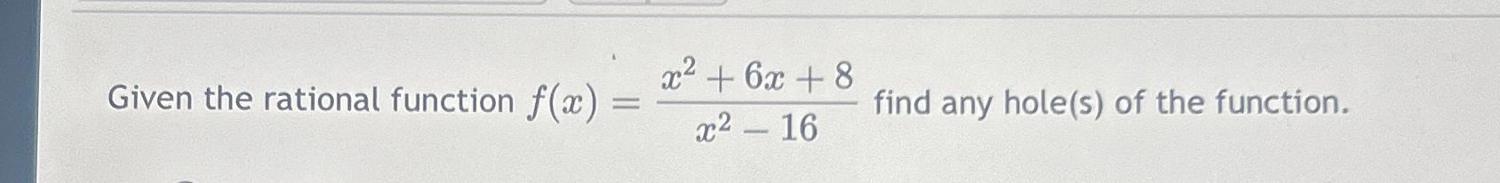 Solved Given the rational function f(x)=x2+6x+8x2-16 ﻿find | Chegg.com