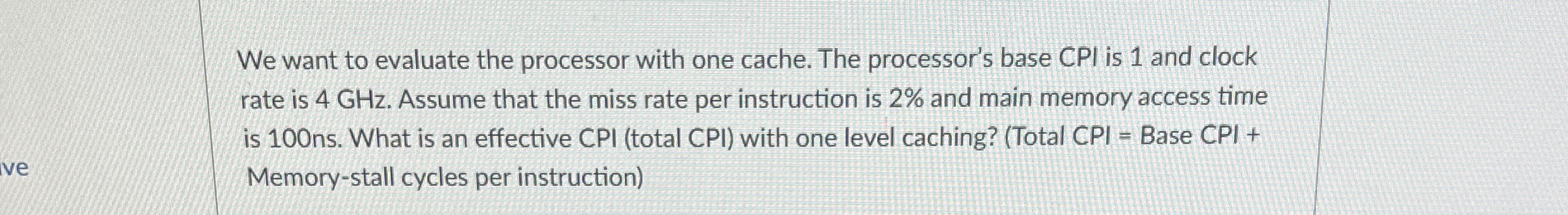 Solved We want to evaluate the processor with one cache. The | Chegg.com