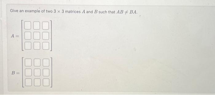 Solved Give an example of two 3×3 matrices A and B such that | Chegg.com