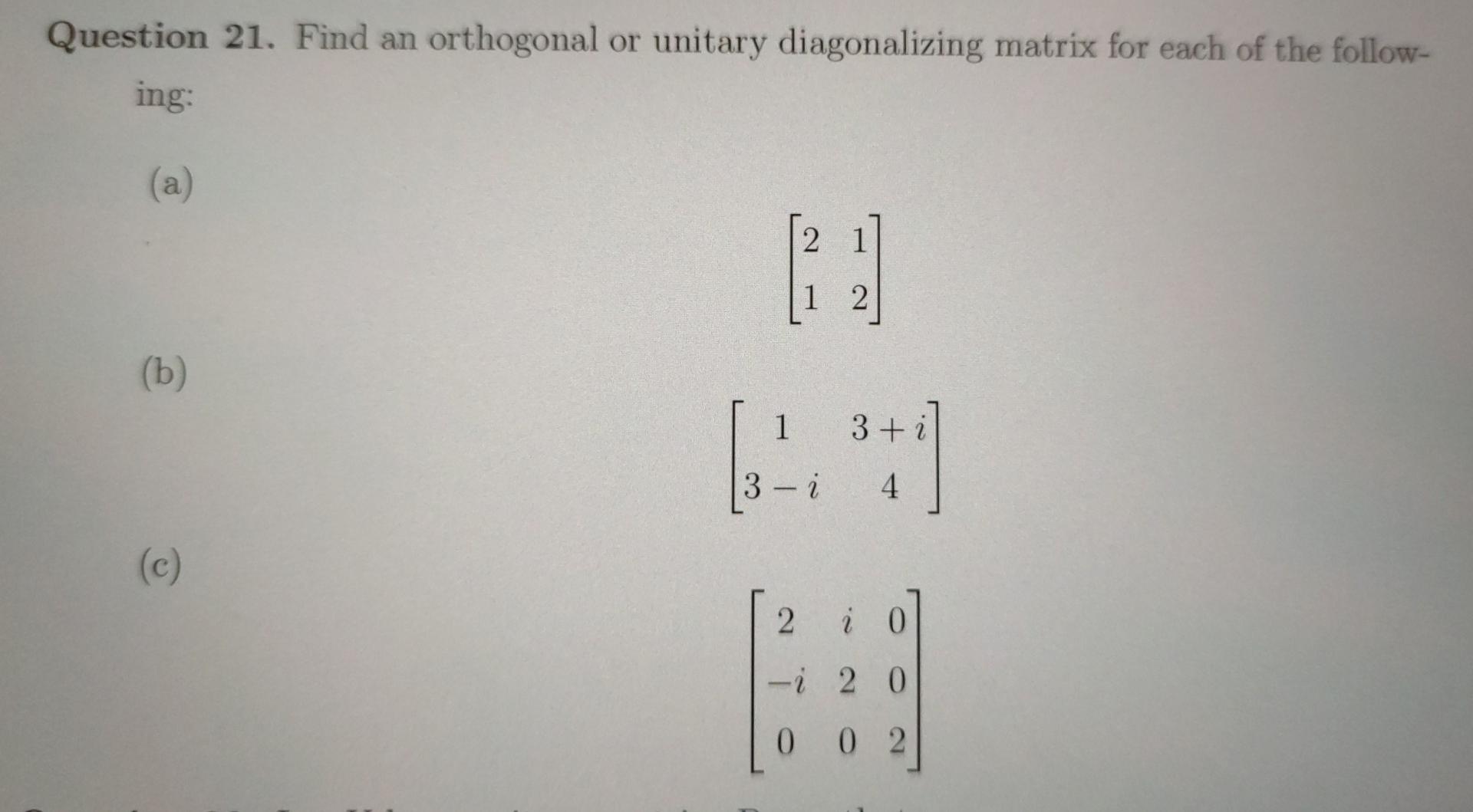 Solved Question 21. Find an orthogonal or unitary | Chegg.com