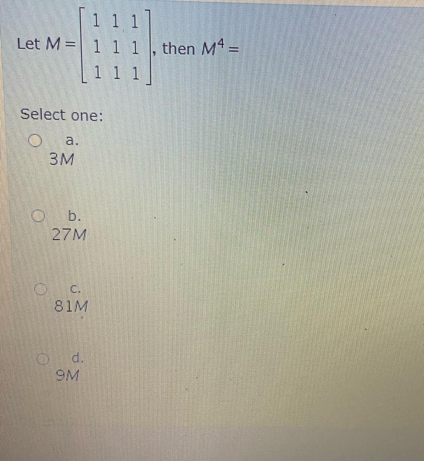 Solved Let M=[111111111], ﻿then M4=Select | Chegg.com