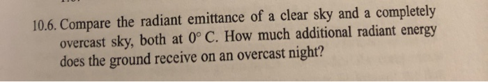 Solved 10.6. Compare the radiant emittance of a clear sky | Chegg.com