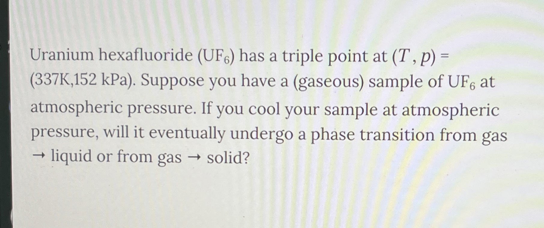 Solved Uranium hexafluoride (UF6) ﻿has a triple point at | Chegg.com