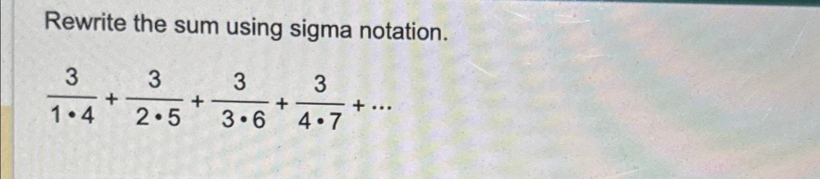 Solved Rewrite the sum using sigma | Chegg.com Solved Rewrite the sum using sigma | Chegg.com