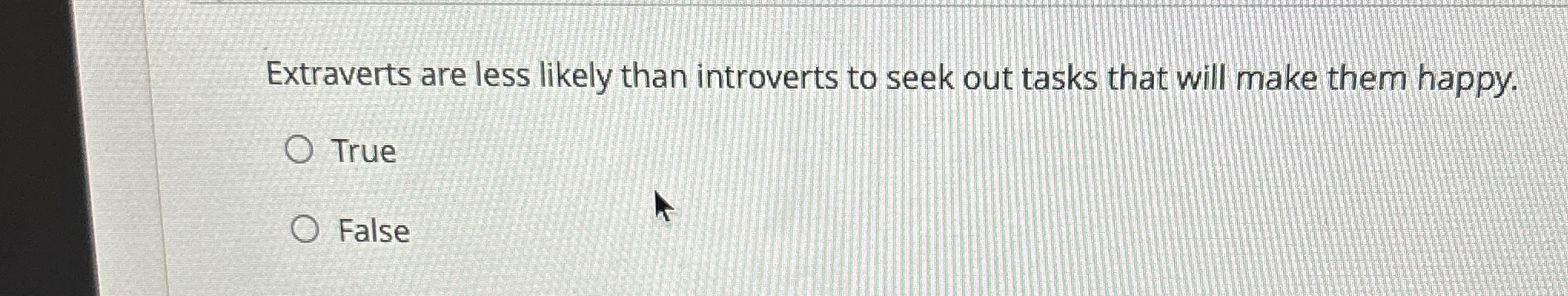 Solved Extraverts are less likely than introverts to seek | Chegg.com