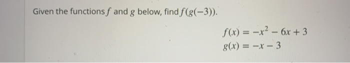 Solved Given the functions f and g below, find f(g(-3)). | Chegg.com