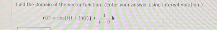 Solved Find the domain of the vector function. (Enter your | Chegg.com