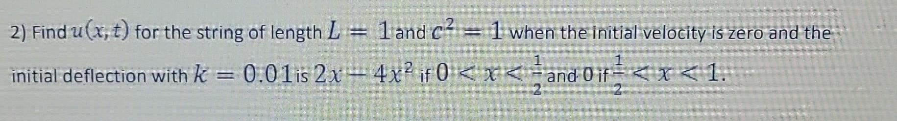 Solved 2) Find u(x,t) for the string of length L=1 and c2=1 | Chegg.com