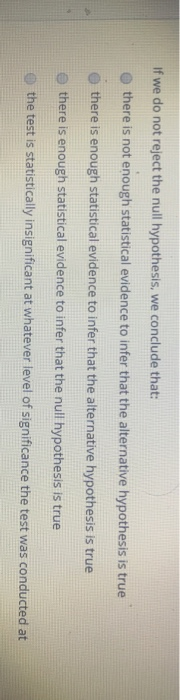 Solved If we do not reject the null hypothesis, we conclude | Chegg.com