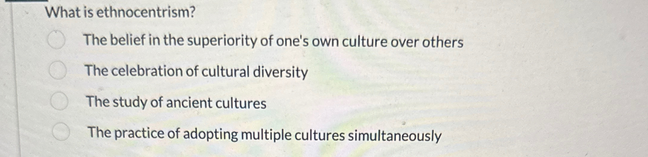 Solved What is ethnocentrism?The belief in the superiority | Chegg.com