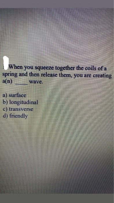 Solved When you squeeze together the coils of a spring and | Chegg.com