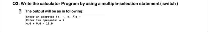 Solved Q3: Write the calculator Program by using a | Chegg.com