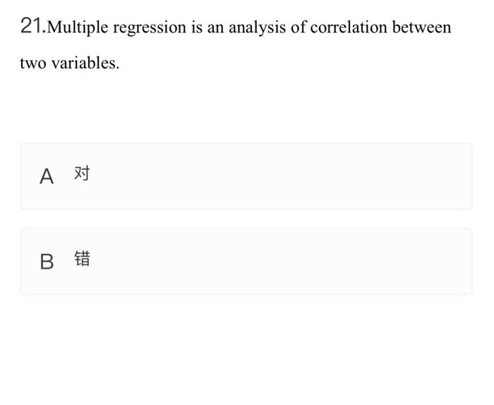 Solved 21.Multiple regression is an analysis of correlation | Chegg.com