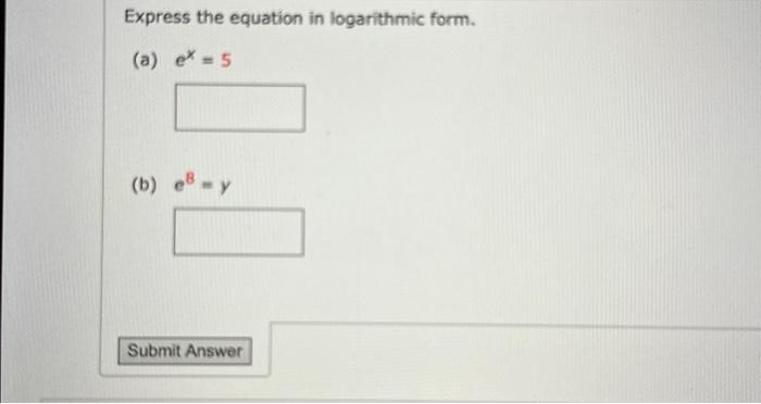 Solved Express the equation in logarithmic form. (a) ex=5 | Chegg.com