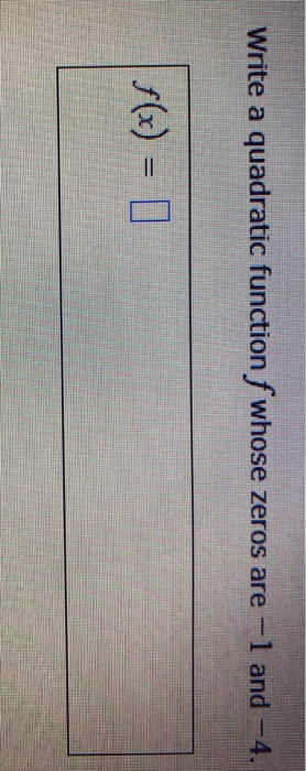 Solved Write a quadratic function f whose zeros are zeros | Chegg.com