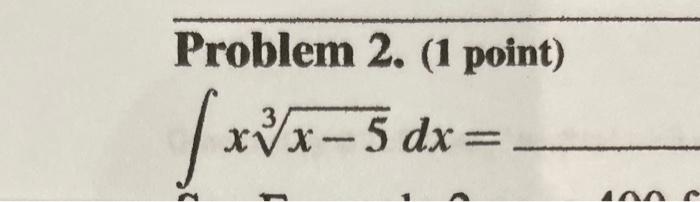 Solved Problem 2. (1 point) ∫x3x−5dx= | Chegg.com