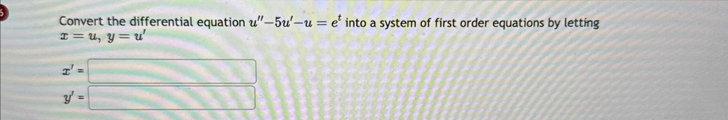 Solved Convert the differential equation u''-5u'-u=et ﻿into | Chegg.com