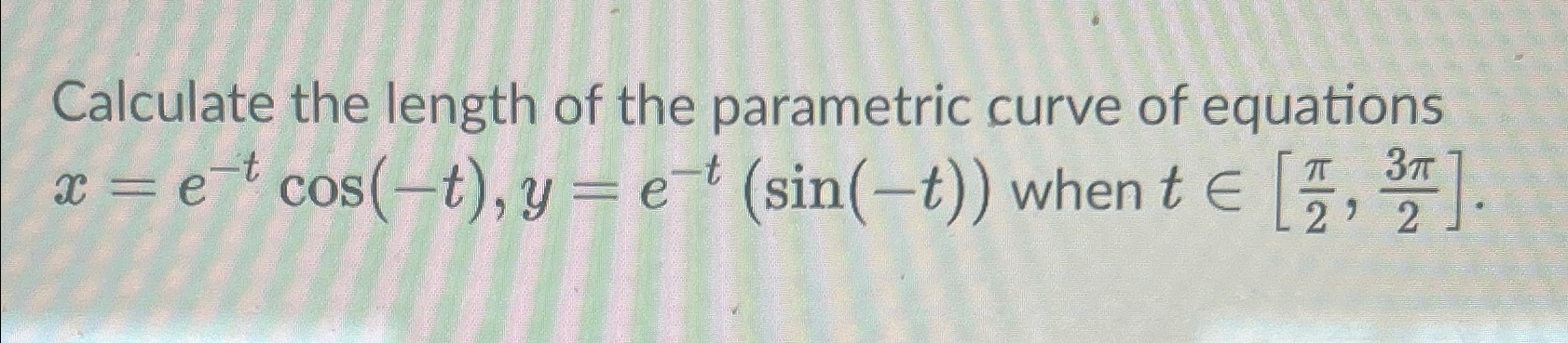 Solved Calculate the length of the parametric curve of | Chegg.com