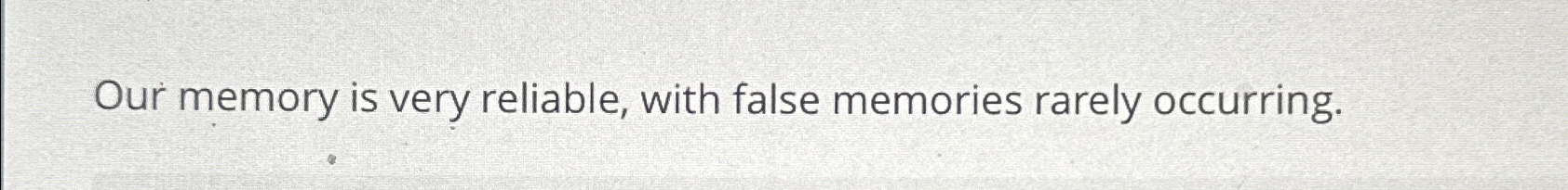 Solved Our memory is very reliable, with false memories | Chegg.com