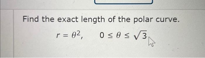 Solved Find the exact length of the polar curve. r=θ2,0≤θ≤3 | Chegg.com