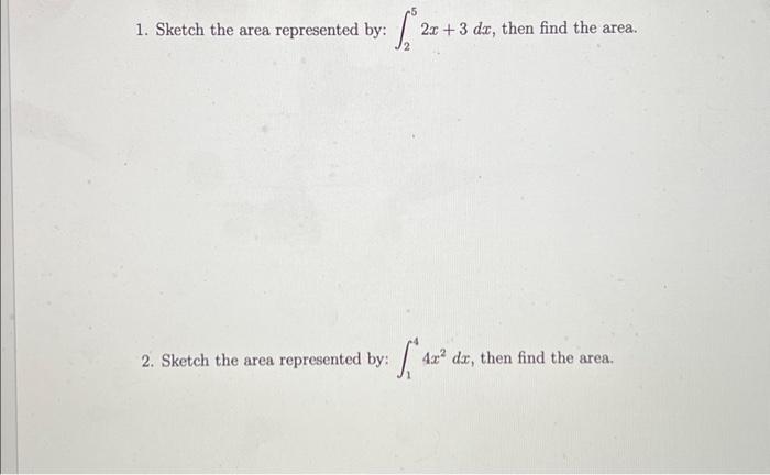Solved 1. Sketch the area represented by: ∫252x+3dx, then | Chegg.com