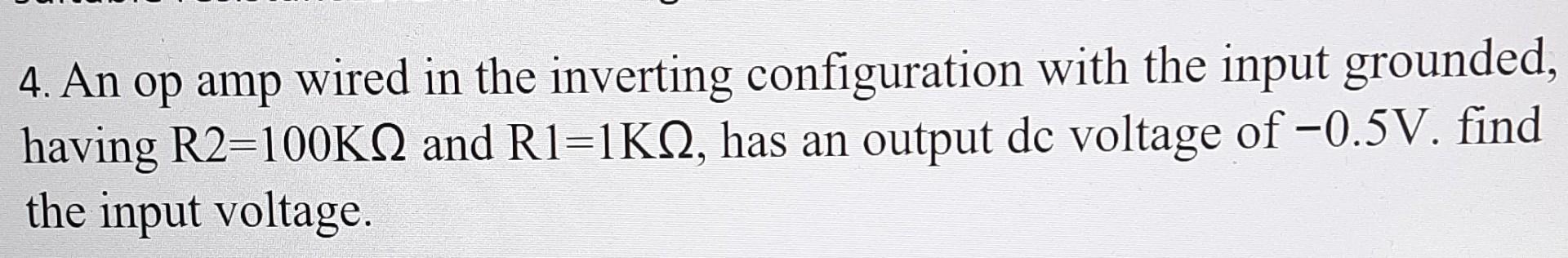 Solved 4. An op amp wired in the inverting configuration | Chegg.com