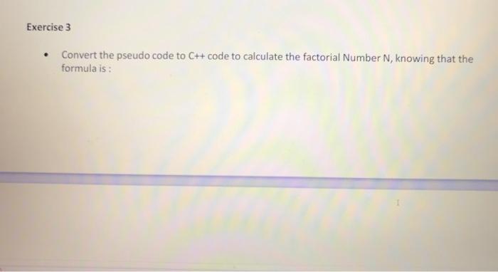 Solved Exercise 3 Convert the pseudo code to C++ code to | Chegg.com