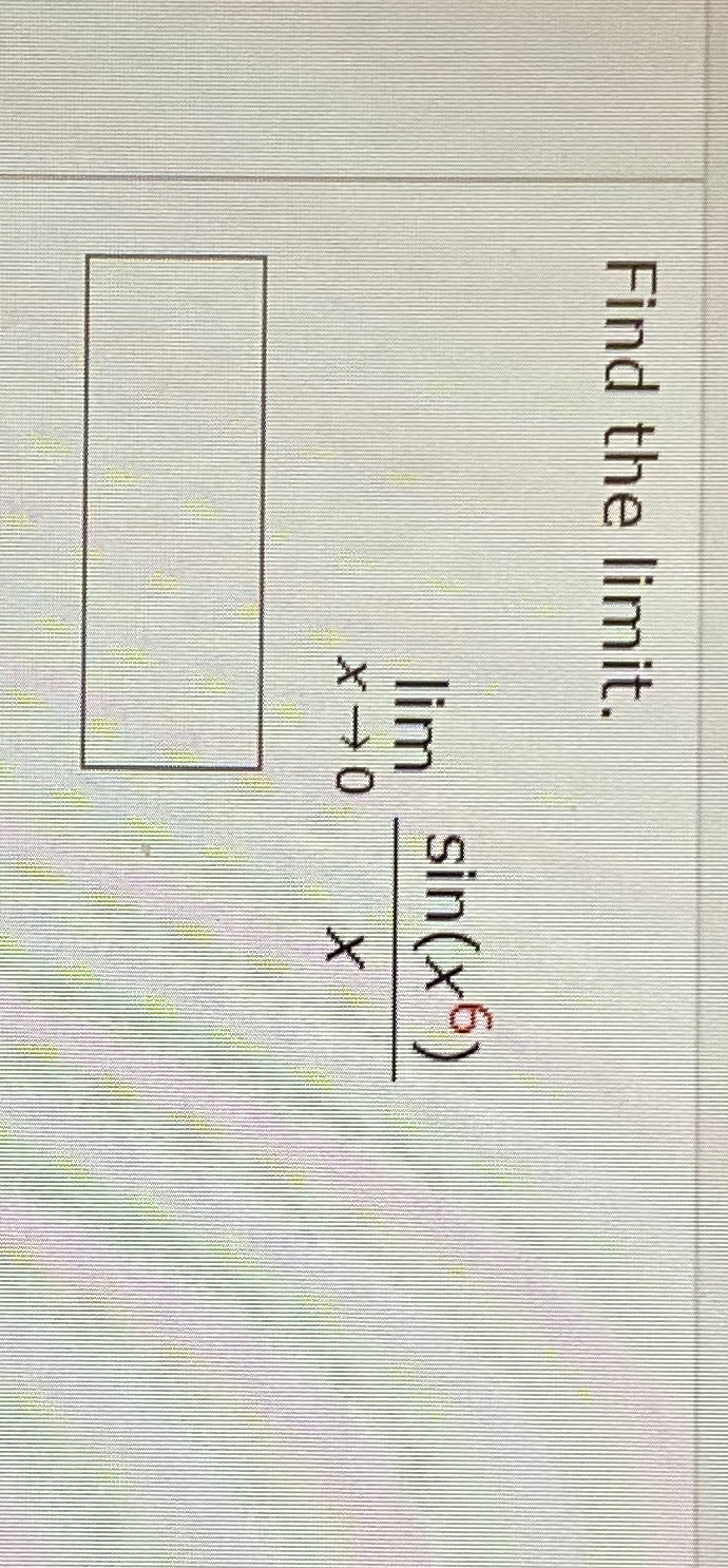 Solved Find the limit.limx→0sin(x6)x | Chegg.com