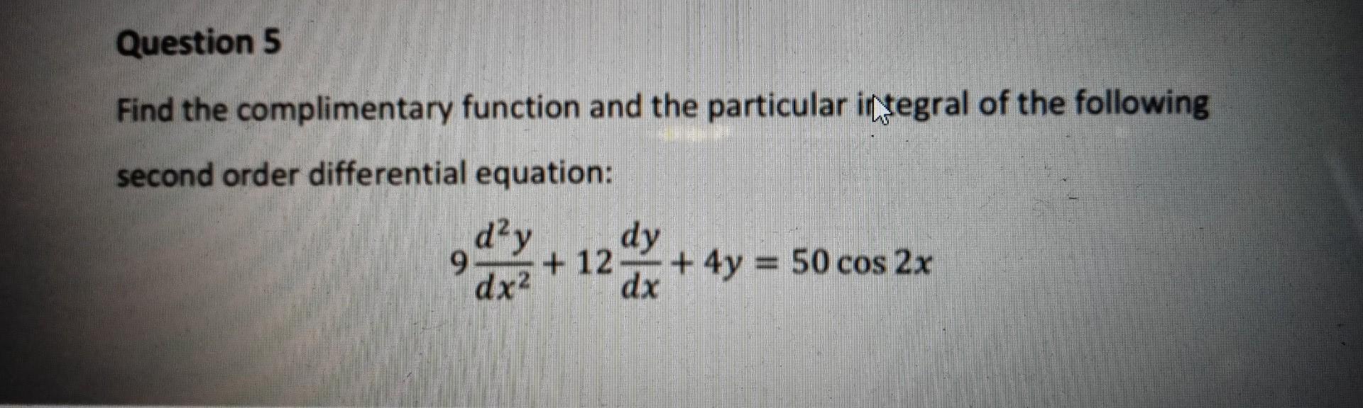 Solved Question 5 Find the complimentary function and the | Chegg.com