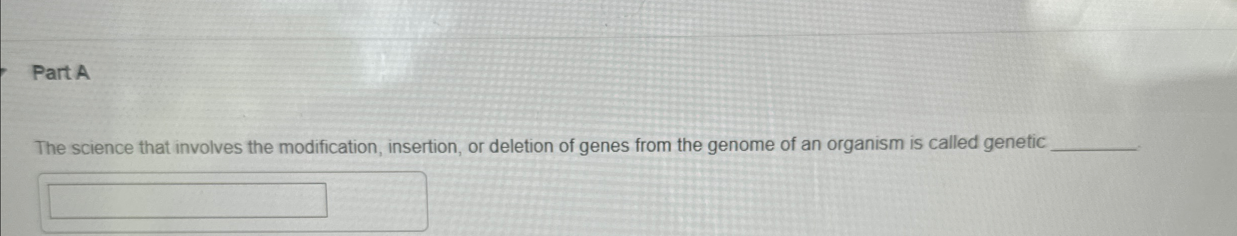 Solved Part AThe science that involves the modification, | Chegg.com