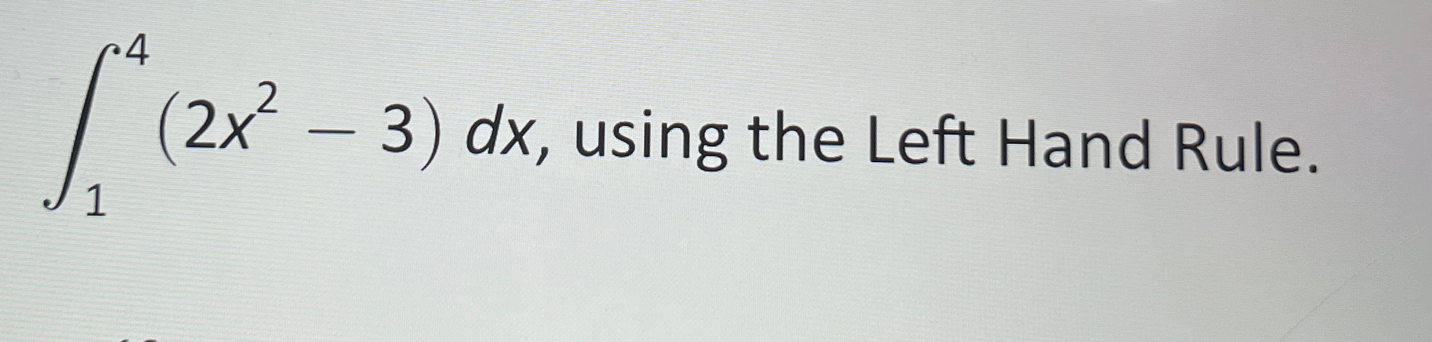 Solved ∫14(2x2-3)dx, ﻿using the Left Hand Rule. | Chegg.com