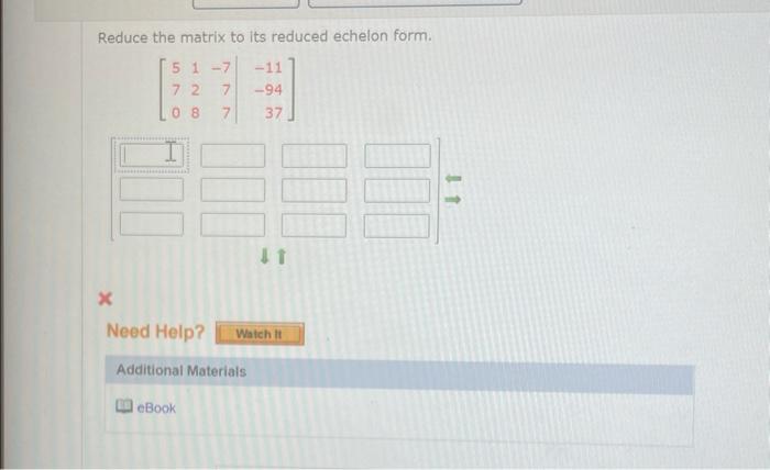 Solved Reduce the matrix to its reduced echelon form. | Chegg.com