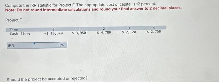 Solved Compute the IRR statistic for Project F. The | Chegg.com
