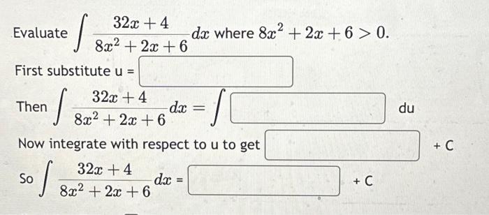 Solved Evaluate ∫8x2+2x+632x+4dx where 8x2+2x+6>0 First | Chegg.com