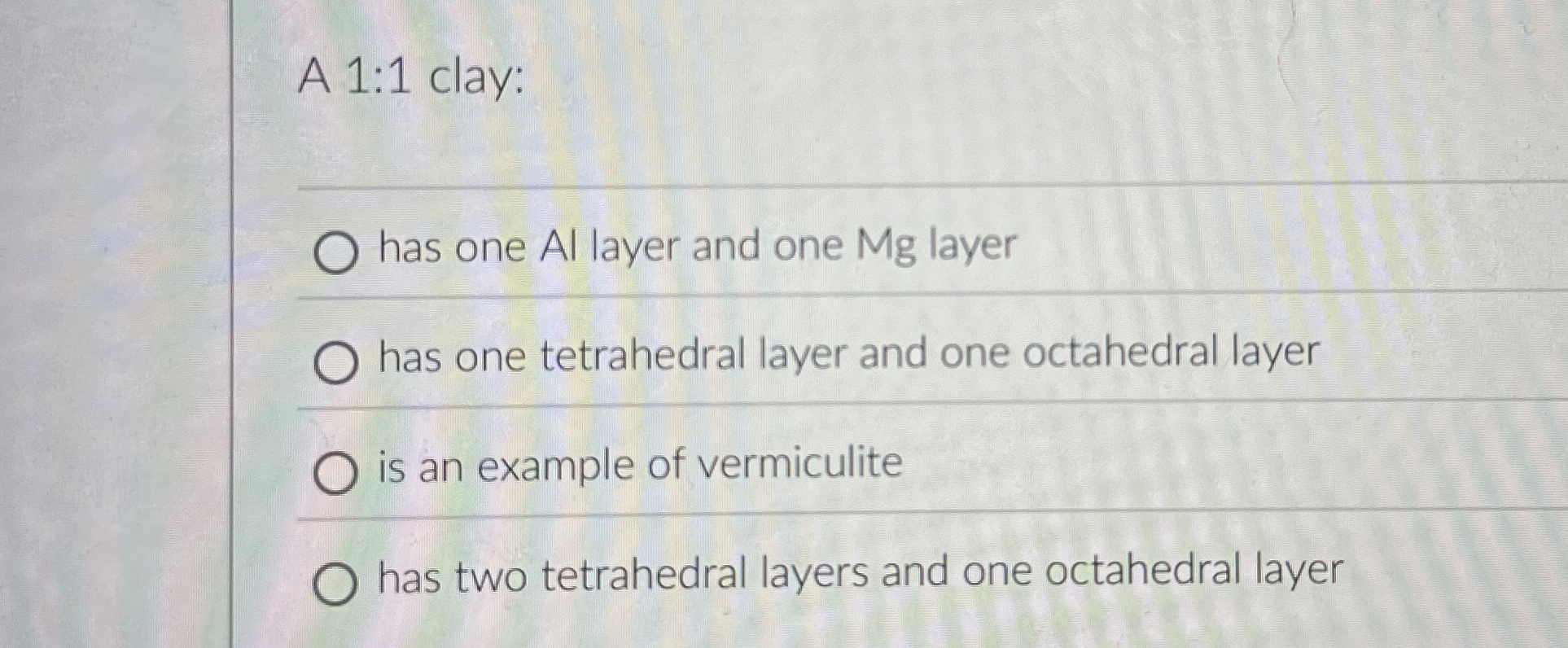 Solved A 1:1 ﻿clay:has one Al layer and one Mg layerhas one | Chegg.com