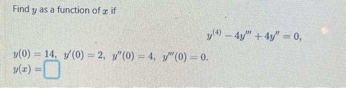 Solved Find y as a function of x if y(4)−4y′′′+4y′′=0 | Chegg.com