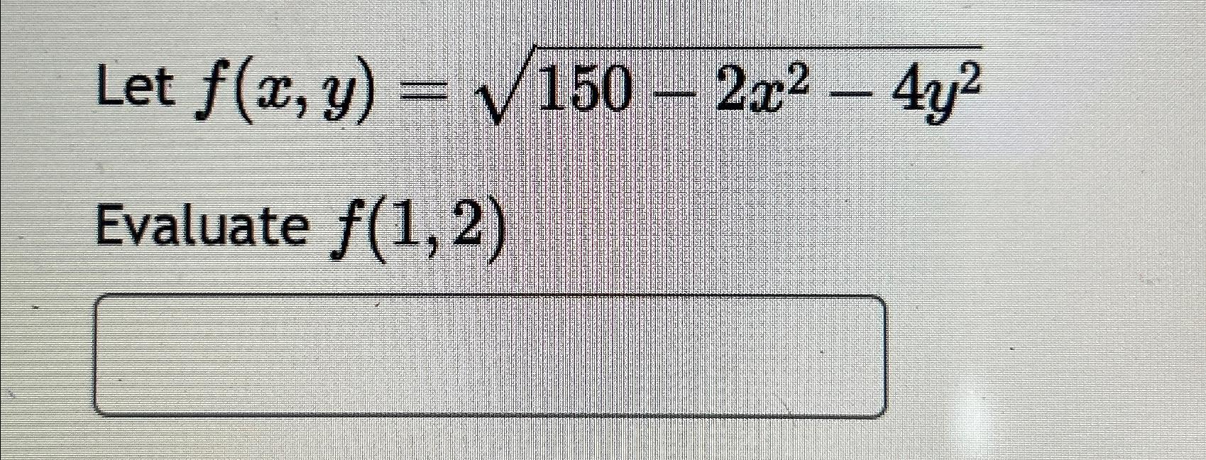 Solved Let f(x,y)=150-2x2-4y22Evaluate f(1,2) | Chegg.com